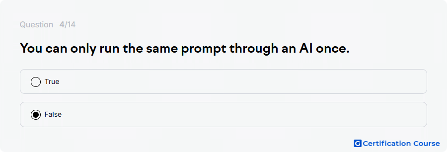 You can only run the same prompt through an AI once.